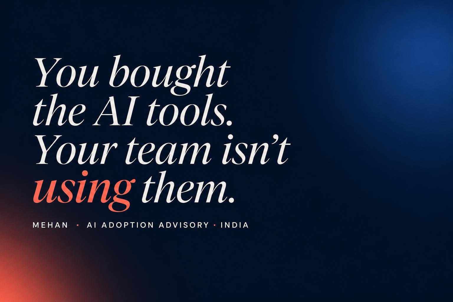MeHAN — Why Aren't Your AI Tools Being Used? | AI Adoption Consulting India